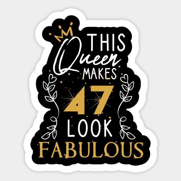 this-queen-makes-47-look-fabulous-funny-birthday-gift-idea-for-girls